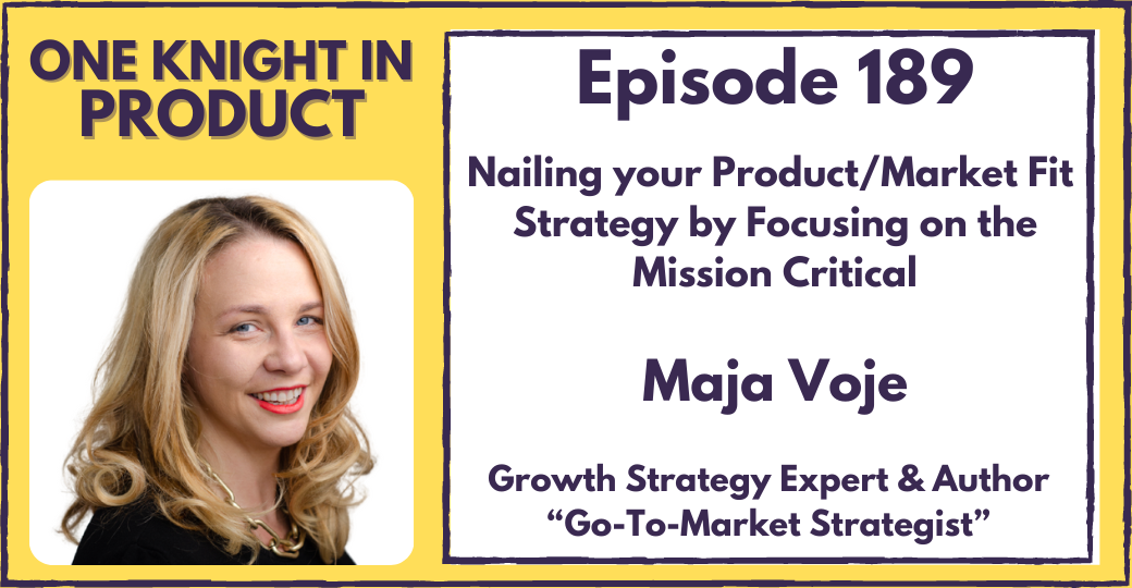 One Knight in Product - Nailing your Product/Market Fit Strategy by Focusing on the Mission ...